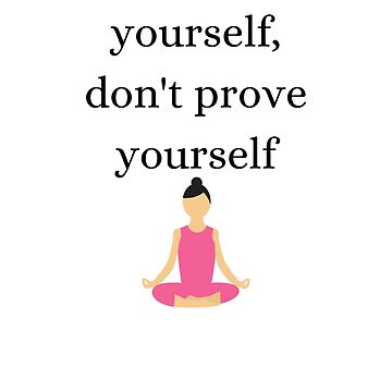 "Improve Yourself, Don't Prove Yourself" Art Board Print for Sale by ...