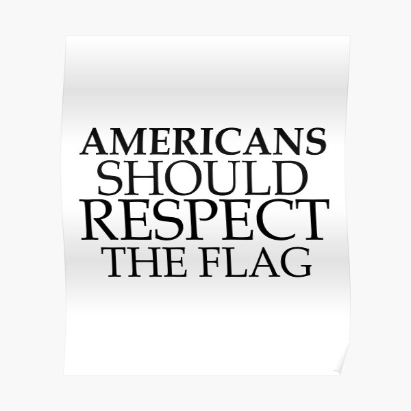 "Americans Should Respect The Flag" Poster for Sale by Nouni-abdo ...