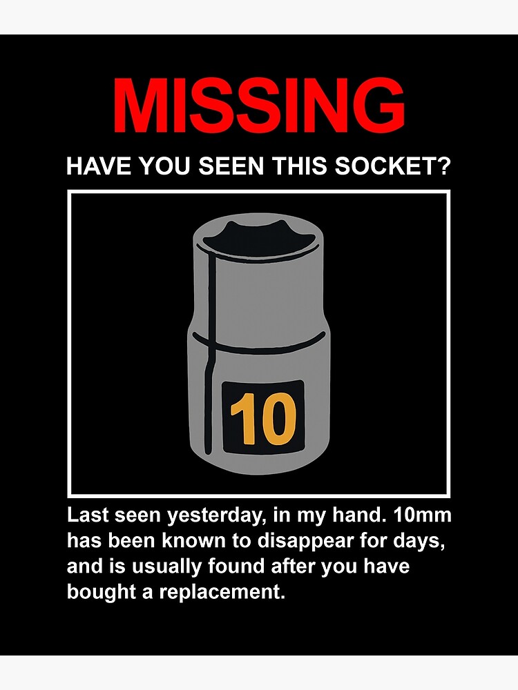 "10mm Socket Missing Have You Seen This Socket?" Poster by Eaelax ...