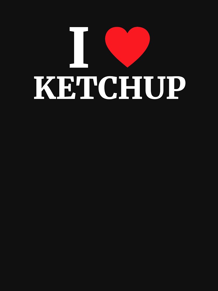 "I Love Ketchup Heart " T-shirt by brandonv111 | Redbubble
