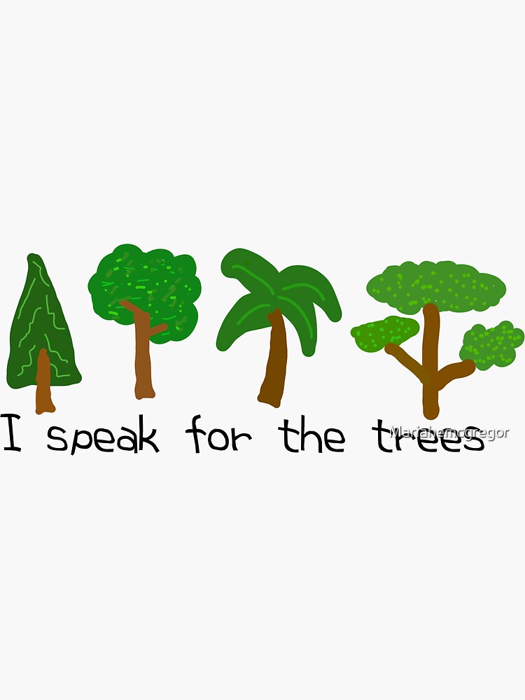 "I speak for the trees" Sticker for Sale by Mariahemcgregor | Redbubble