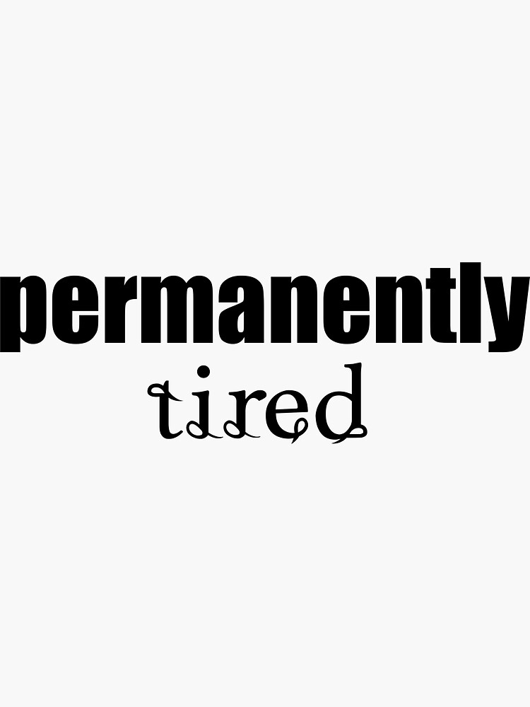 "Permanently Tired " Sticker for Sale by hamzadesignm | Redbubble