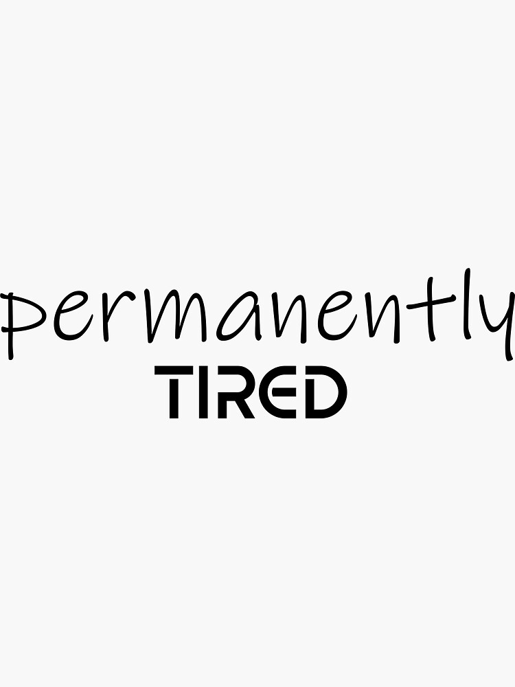 "Permanently Tired " Sticker for Sale by hamzadesignm | Redbubble