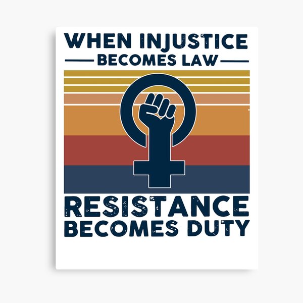 When Injustice Becomes Law Resistance Becomes Duty Canvas Prints ...