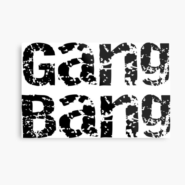 Gang Bang Wall Art | Redbubble