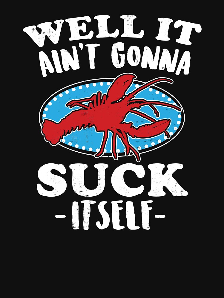 "Funny Crawfish Joke Aint Gonna Suck Itself design Fun graphic" T-shirt ...