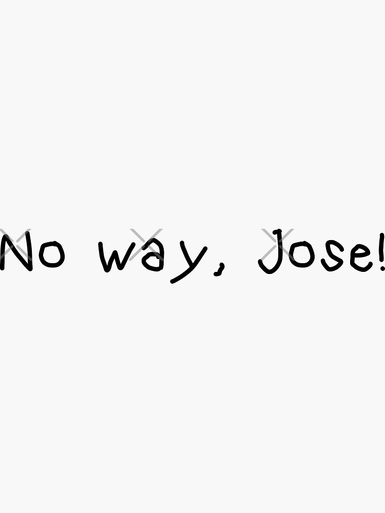 "No way, Jose!" Sticker for Sale by october-lady | Redbubble