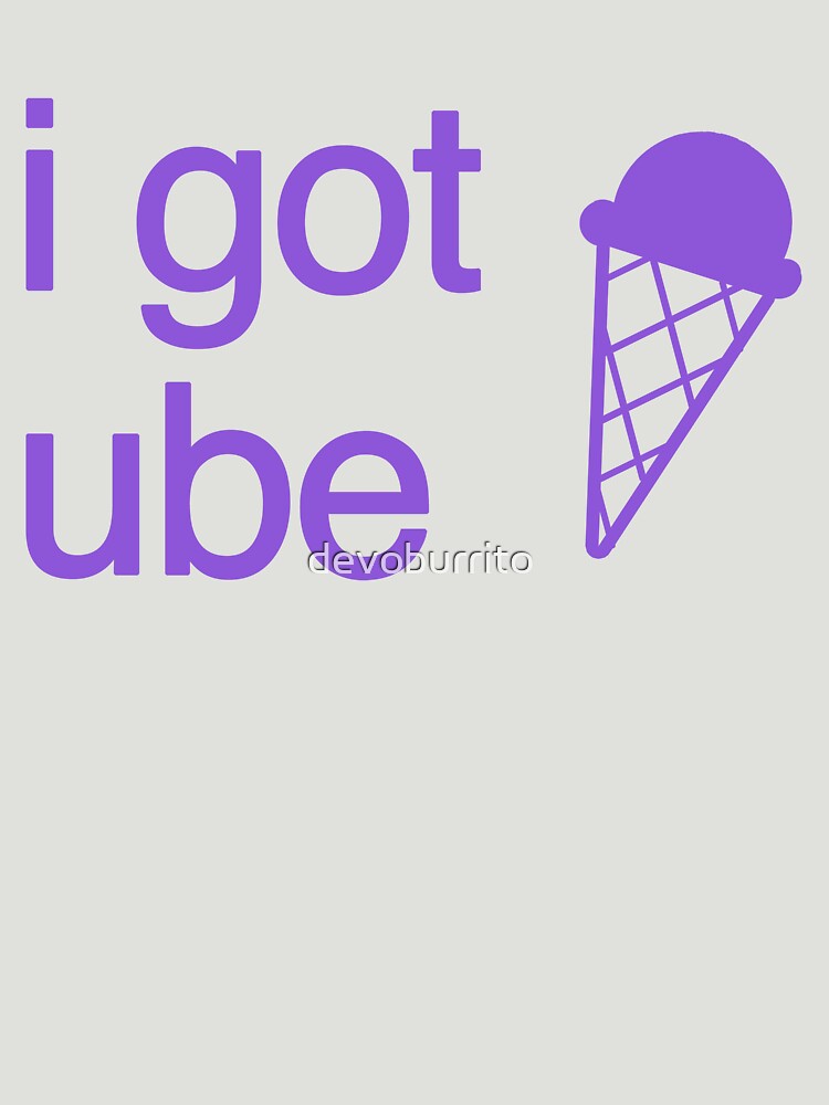 "i got ube " T-shirt for Sale by devoburrito | Redbubble | ube t-shirts ...