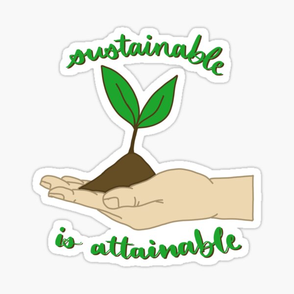 "Sustainable is Attainable" Sticker for Sale by jmaupin2018 | Redbubble
