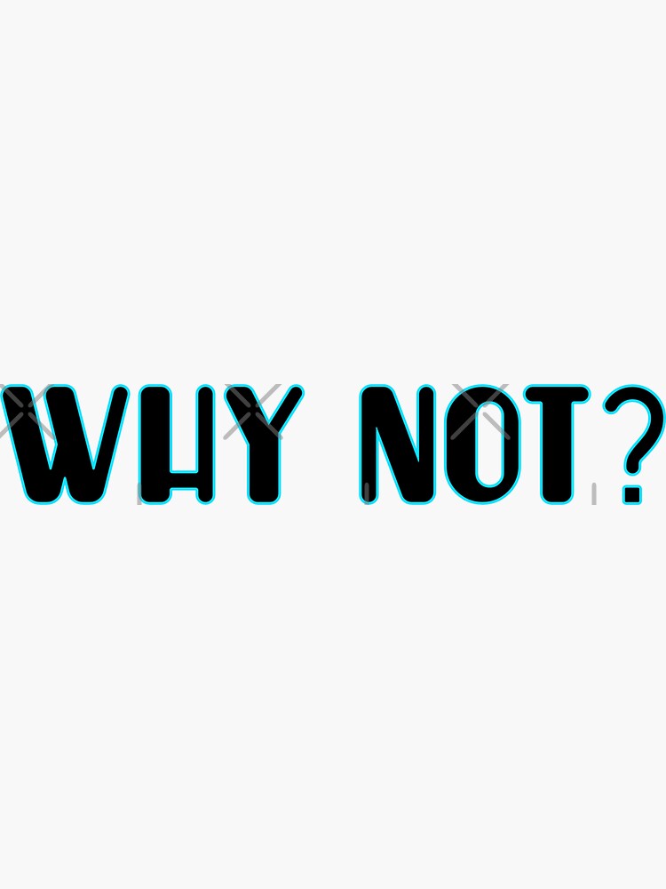 "why not" Sticker for Sale by krithe | Redbubble