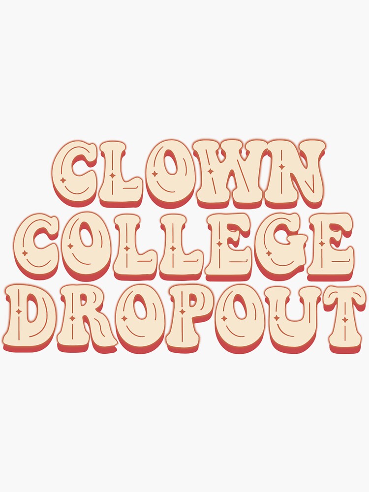 "Clown College Dropout" Sticker for Sale by PeachesMade | Redbubble