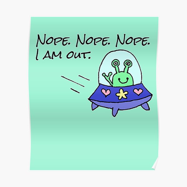 "I'm out. Goodbye Alien" Poster for Sale by CrystalRaen | Redbubble