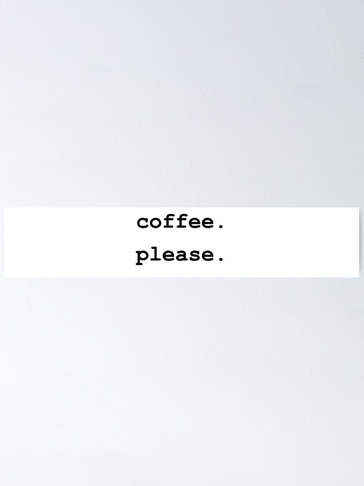 "Coffee please quote" Poster by JLingK | Redbubble