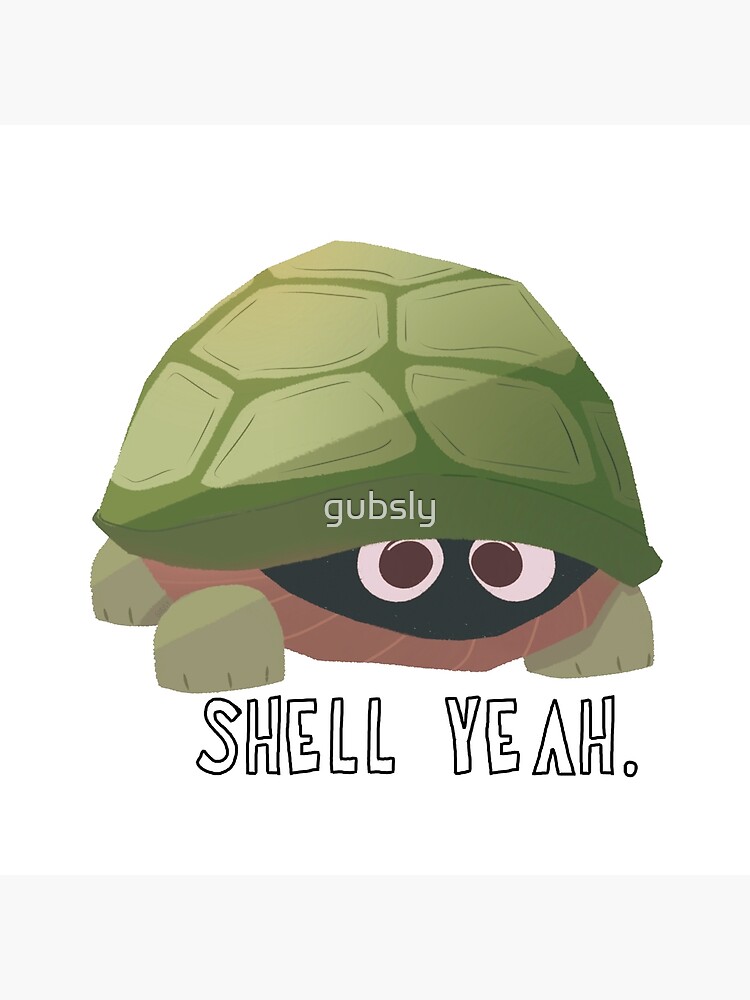 "shell yeah." Poster by gubsly | Redbubble