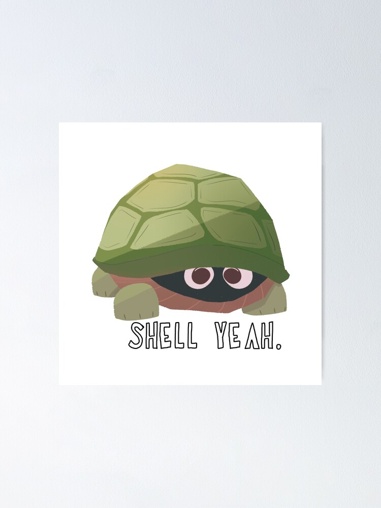 "shell yeah." Poster by gubsly | Redbubble