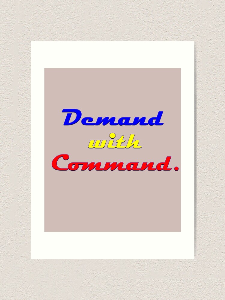 "Demand With Command." Art Print for Sale by ravitiku | Redbubble