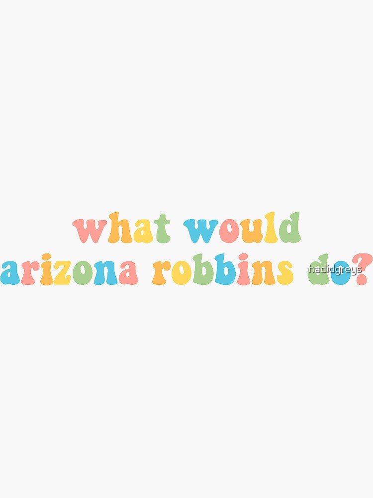 "'What Would Arizona Robbins Do?' Grey's Anatomy Sticker" Sticker for ...