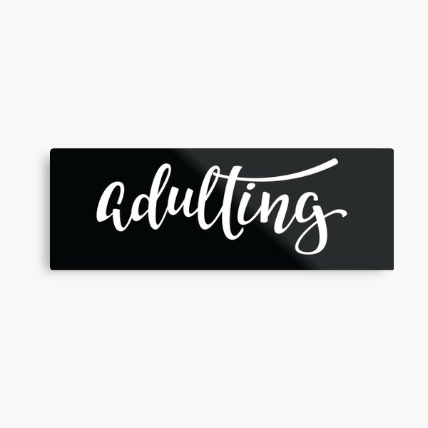 Adulting Metal Prints | Redbubble