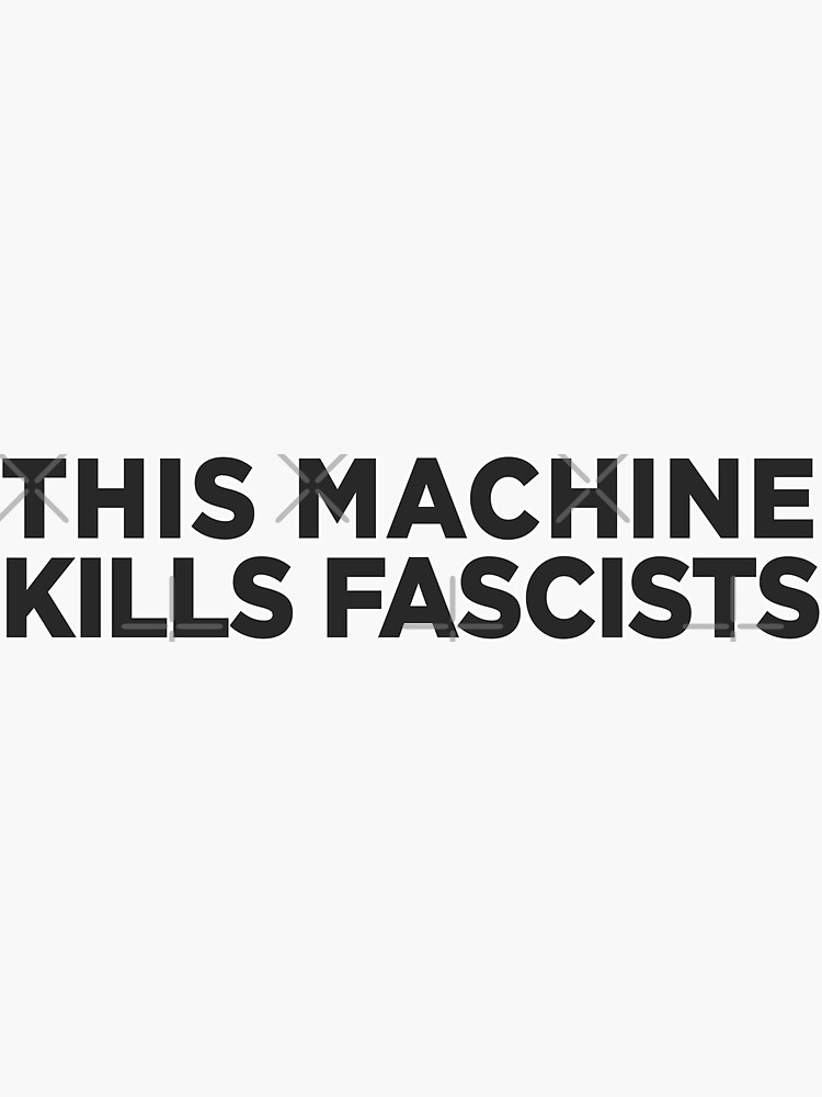 "This Machine Kills Fascists" Sticker by peachyline | Redbubble