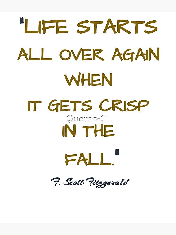 " F scott fitzgerald - LIFE STARTS ALL OVER AGAIN WHEN IT GETS CRISP IN ...