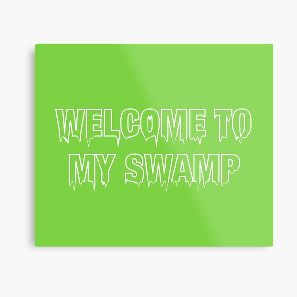 Get Out Of My Swamp Metal Prints | Redbubble