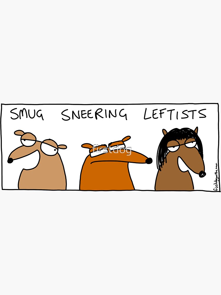 "Smug Sneering Leftists" Sticker for Sale by firstdog | Redbubble