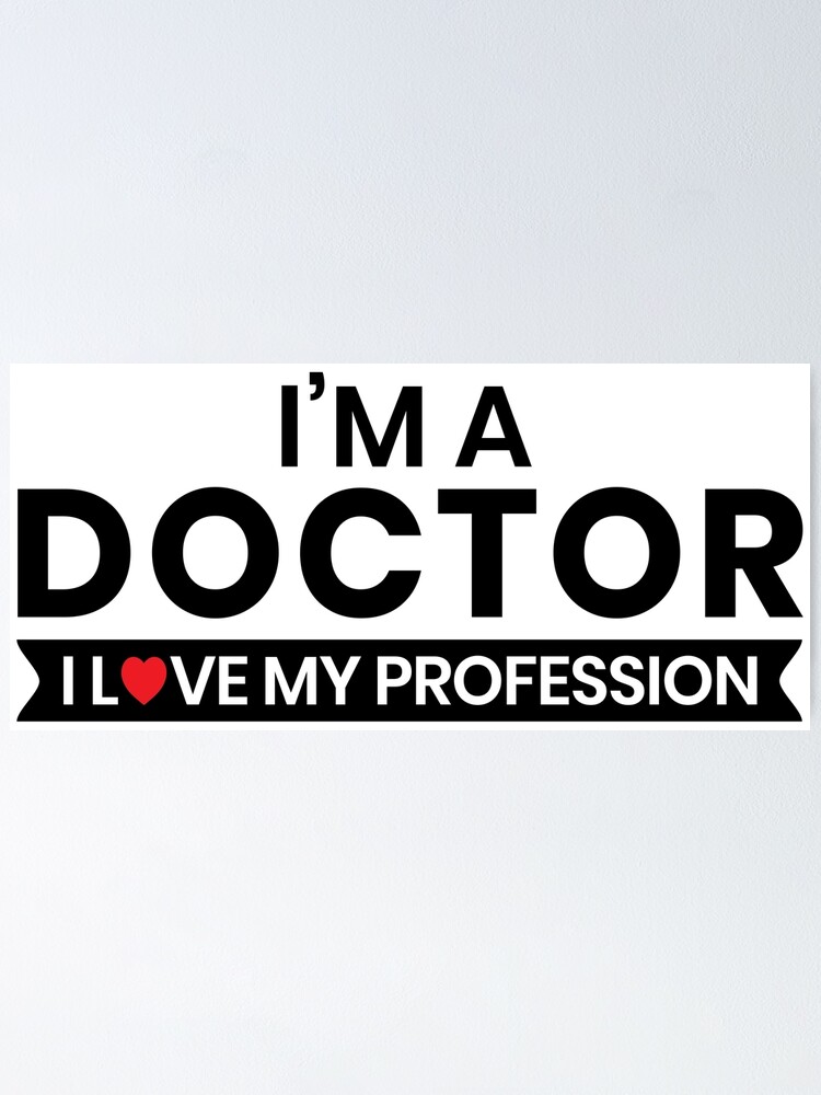 "Iam a Doctor, I love my profession" Poster for Sale by dfranc | Redbubble