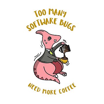 "Too Many Software Bugs. Need More Coffee" Sticker for Sale by Rhu ...