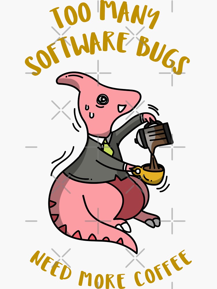 "Too Many Software Bugs. Need More Coffee" Sticker for Sale by Rhu ...