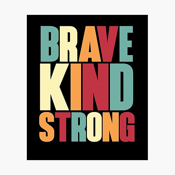 Be Brave Be Kind Be Strong Wall Art | Redbubble