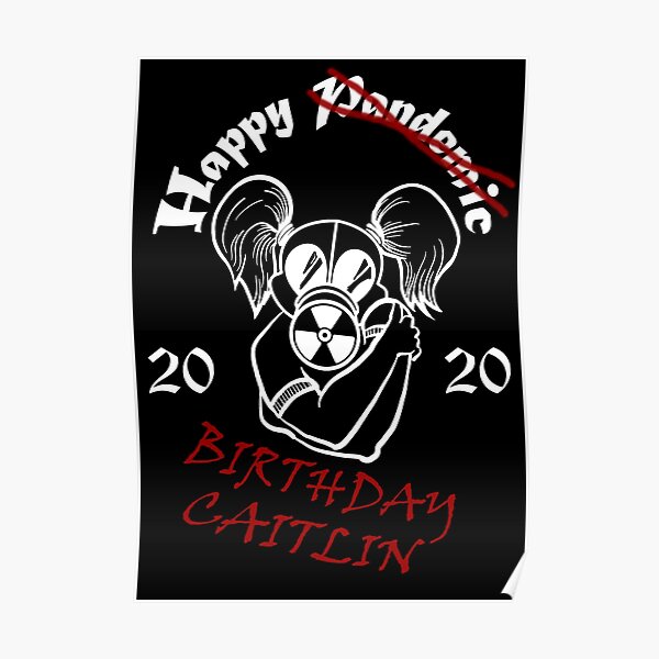 "Copy of Gas Mask Girl Pandemic Birthday Caitlin Hug White" Poster by ...