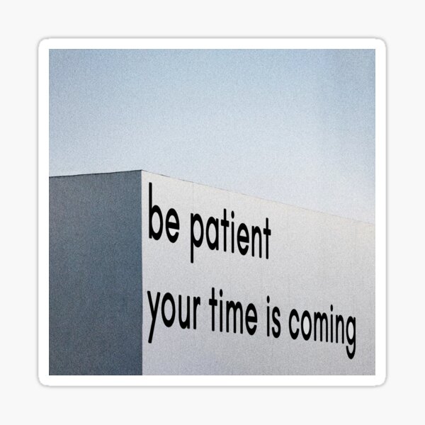 "daily motivation/reminder "be patient"" Sticker for Sale by KaizenArt ...