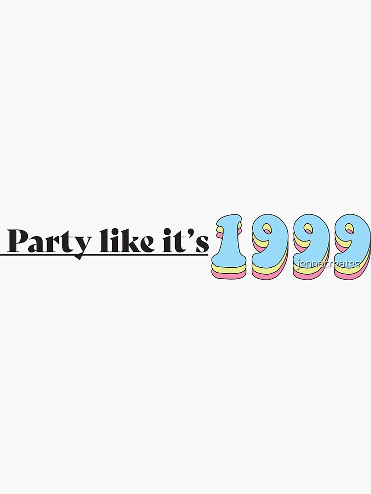 "Party like it's 1999" Sticker for Sale by jennacreates | Redbubble