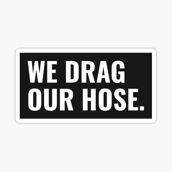 "We Drag our Hose - Firefighter Humor" Sticker by HowiePOD | Redbubble