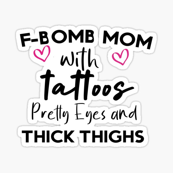"F-Bomb Mom with Tattoos Pretty Eyes and Thick Thighs gift" Sticker by ...