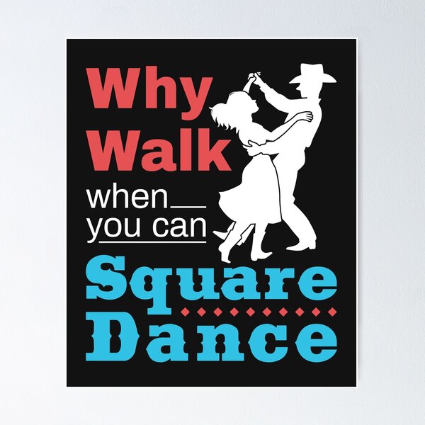 "Square Dancing Why Walk When You Can Square Dance" Poster for Sale by ...