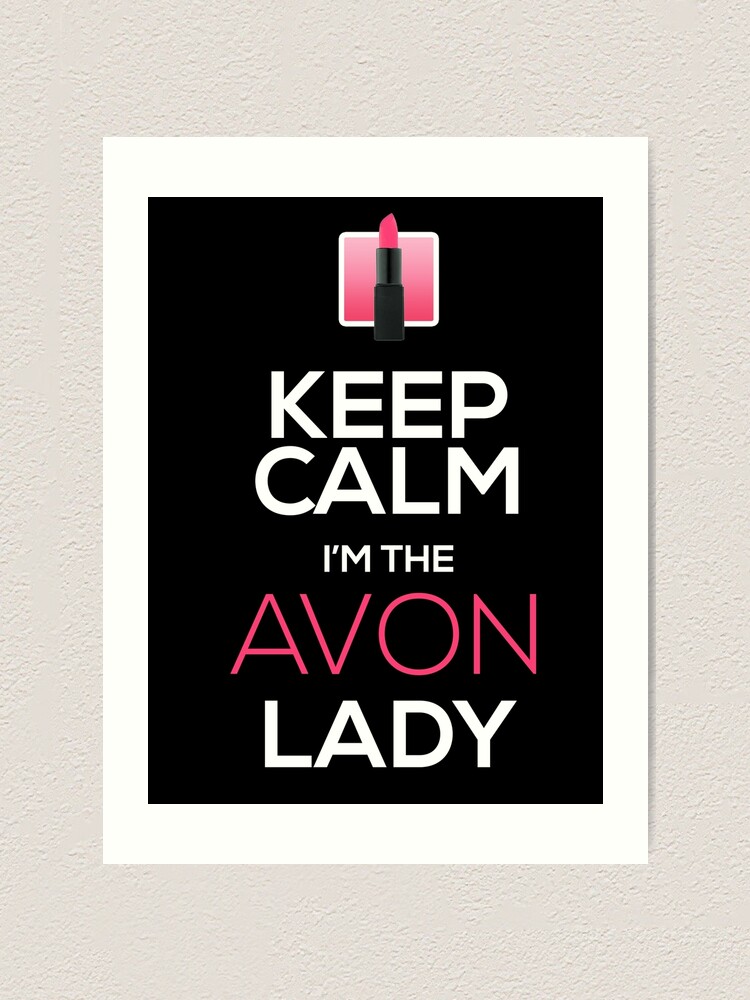 "Keep Calm, I'm The AVON Lady!" Art Print for Sale by GalaxyTees ...