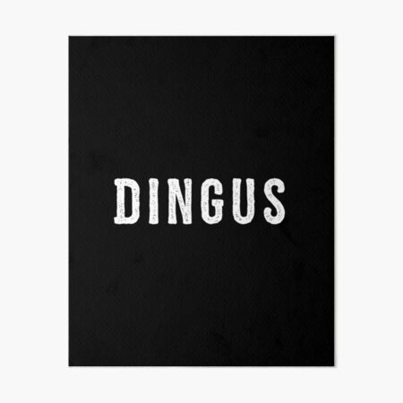"Ya Dingus, Don't be a Dingus funny Text Vintage" Art Board Print by ...