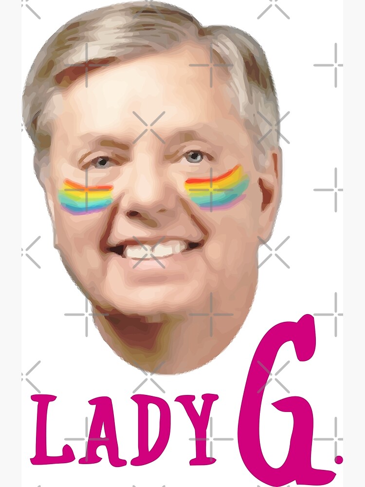 "Lady G. Senator Lindsey Graham Gay Pride Shirt " Poster for Sale by ...