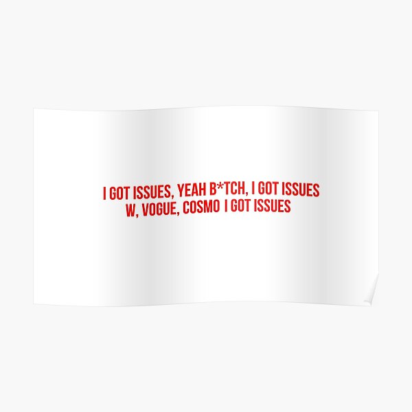 "I GOT ISSUES. YEAH B*TCH. I GOT ISSUES W. VOGUE. COSMO I GOT ISSUES ...