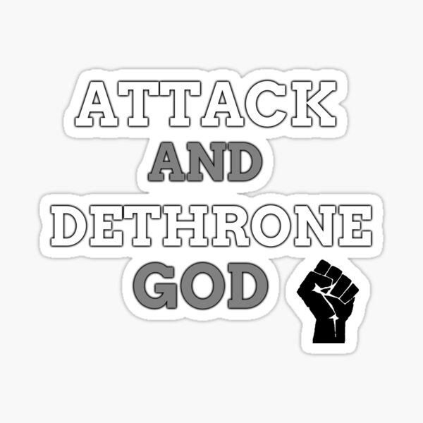"ATTACK AND DETHRONE GOD" Sticker by ClothesBoiiz | Redbubble