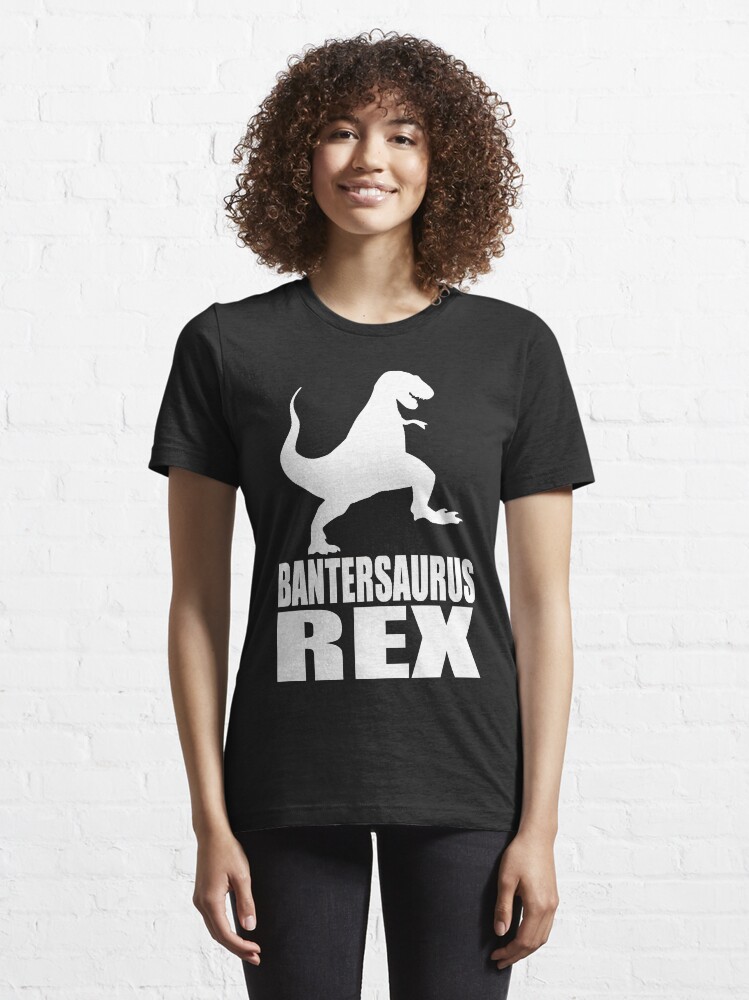 "Bantersaurus Rex Banter" T-shirt for Sale by Banter | Redbubble ...