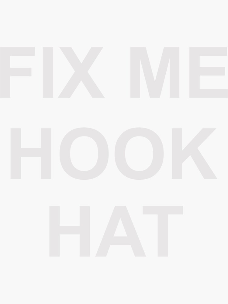 "FIX ME HOOK HAT" Sticker for Sale by Technicalogical | Redbubble
