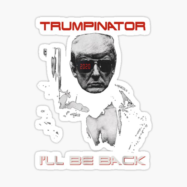"Trumpinator I Will Be Back Trump 2020 Funny Trump Lover Gift" Sticker ...