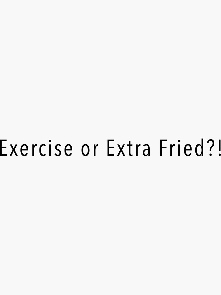 "Exercise or Extra Fries" Sticker for Sale by gsamuel888 | Redbubble