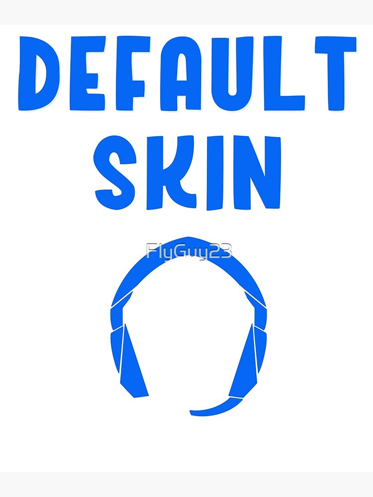 "Funny Gamer Saying Default Skin" Poster for Sale by FlyGuy23 | Redbubble