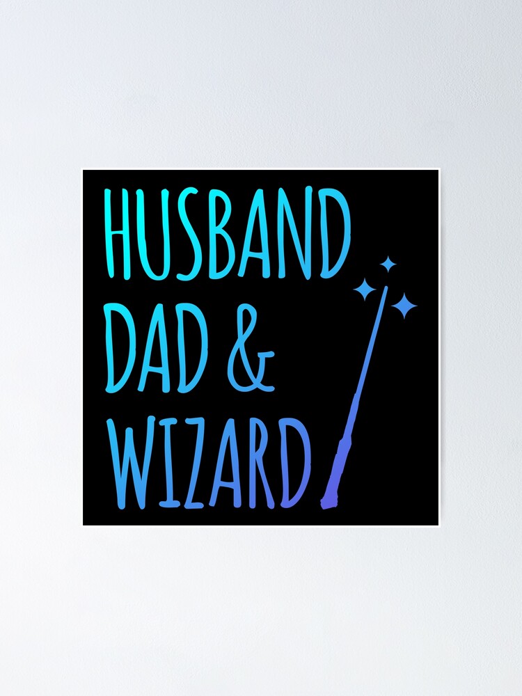 "Magical themed - Husband, Dad & Wizard " Poster by fantasy-bubble ...