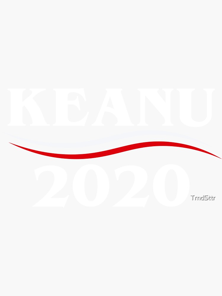 "Keanu 2020 - An Excellent Election Campaign" Sticker for Sale by ...