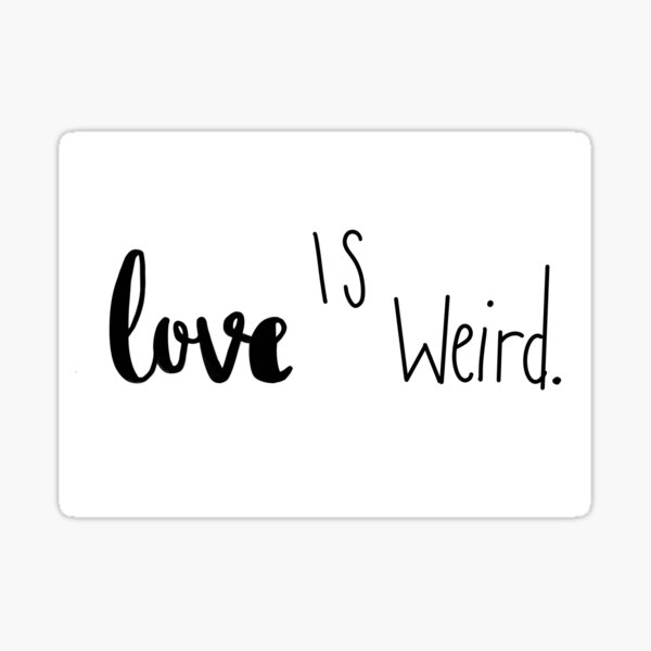"Love Is Weird" Sticker for Sale by becca-drawsss1 | Redbubble