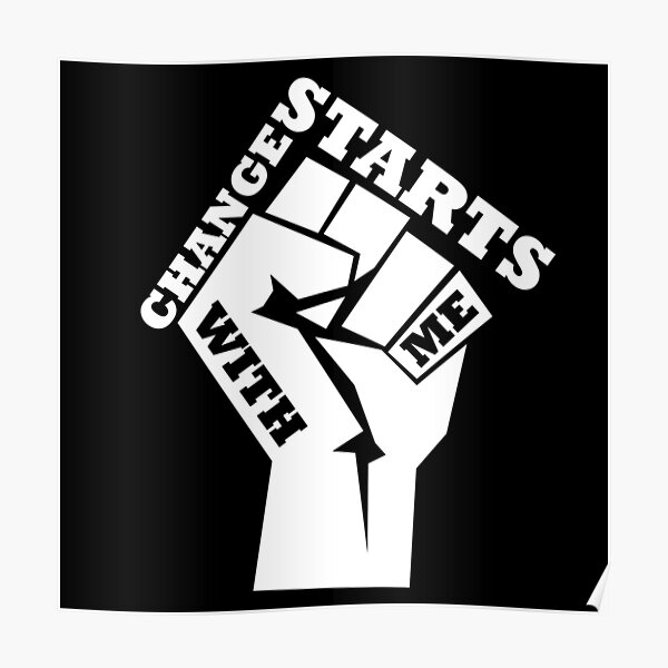 "Change Starts With Me " Poster by BlackeyStore | Redbubble